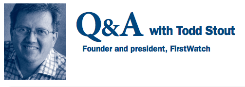 Q&A with Todd Stout, founder and president, FirstWatch - FirstWatch